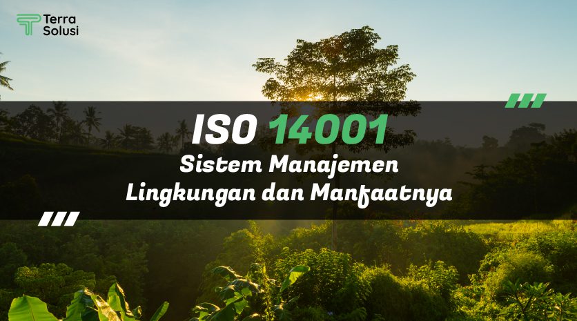 ISO 14001 Sistem Manajemen Lingkungan dan Manfaatnya ISO 14001 Sistem Manajemen Lingkungan dan Manfaatnya
