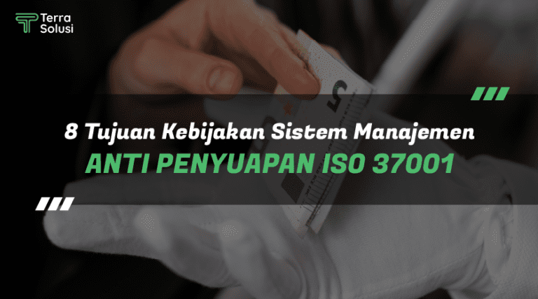 8 Tujuan Kebijakan Sistem Manajemen Anti Penyuapan ISO 37001