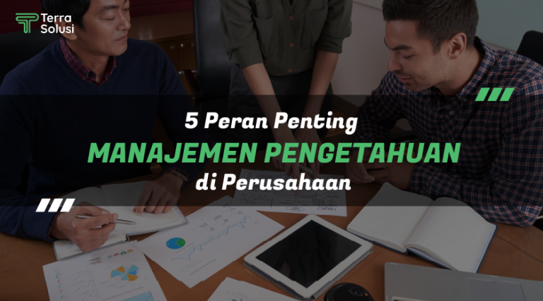 5 Peran Penting Manajemen Pengetahuan di Perusahaan